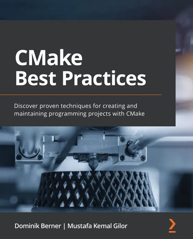 CMake Best Practices : Discover proven techniques for creating and ...