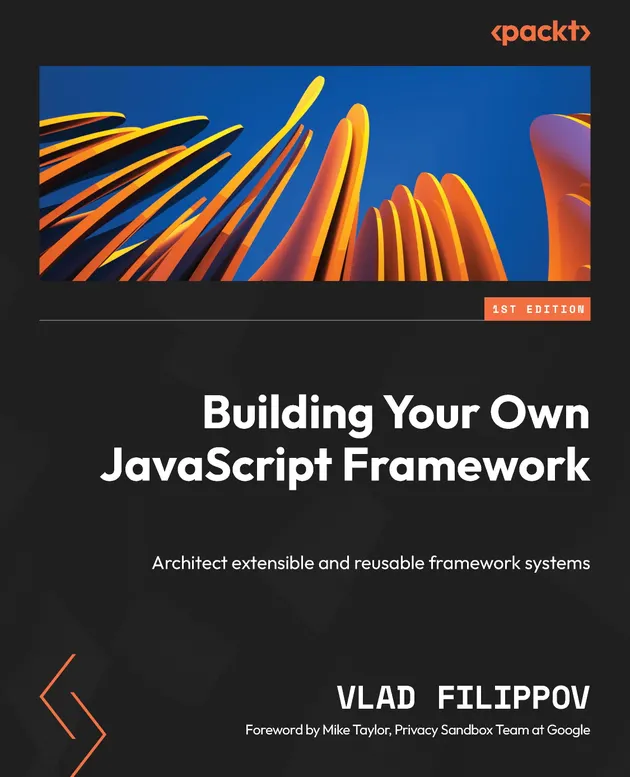 Building Your Own JavaScript Framework : Architect extensible and ...