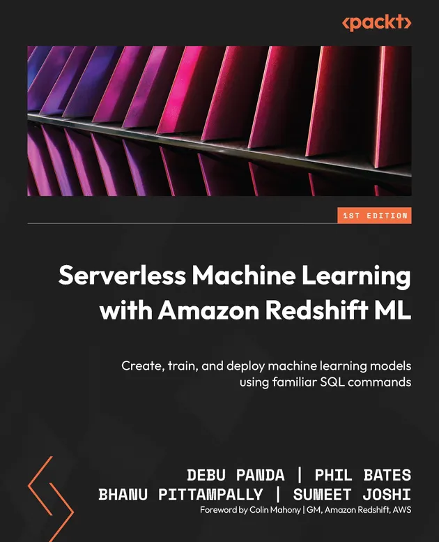 Serverless Machine Learning with Amazon Redshift ML : Create, train, and deploy machine learning ...