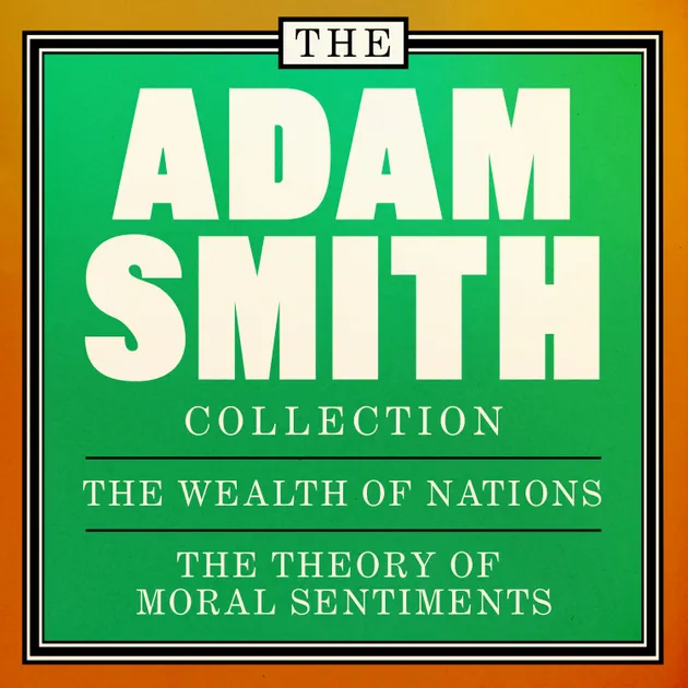 The Adam Smith Collection : The Wealth of Nations & The Theory of Moral ...