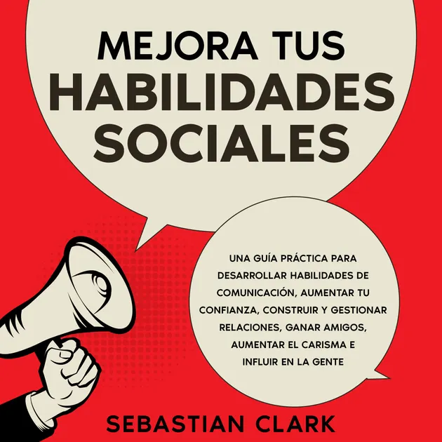 Mejora Tus Habilidades Sociales: Una Guía Práctica Para Desarrollar ...