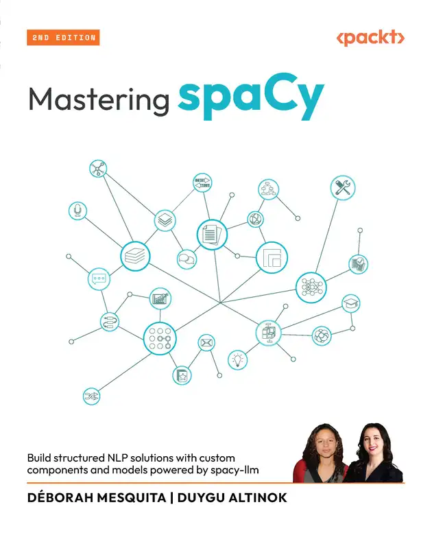 Mastering spaCy : Build structured NLP solutions with custom components ...