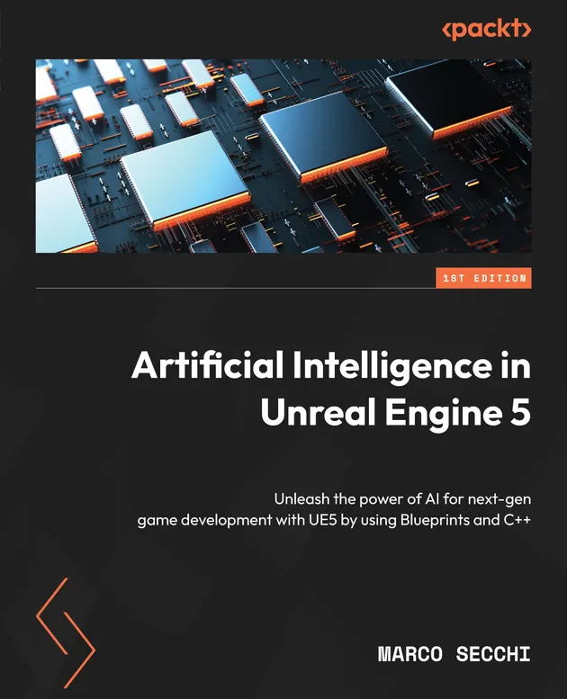 Artificial Intelligence in Unreal Engine 5 : Unleash the power of AI for next-gen game ...