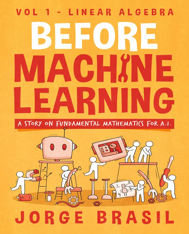 Before Machine Learning Volume 1 - Linear Algebra for A.I : The ...