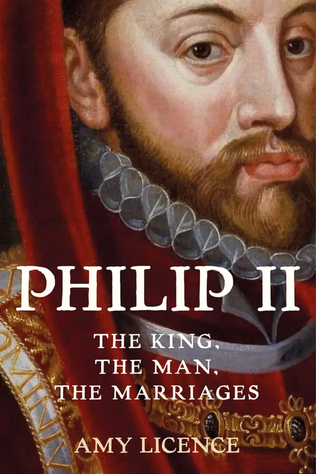 Philip II : The King, the Man, the Marriages – E-book – Amy Licence ...