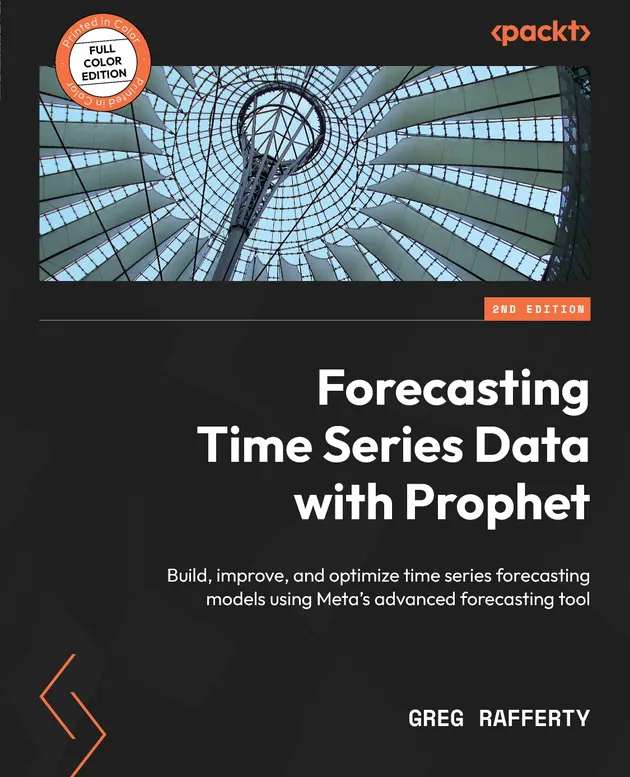 Forecasting Time Series Data With Prophet Build Improve And Optimize Time Series Forecasting