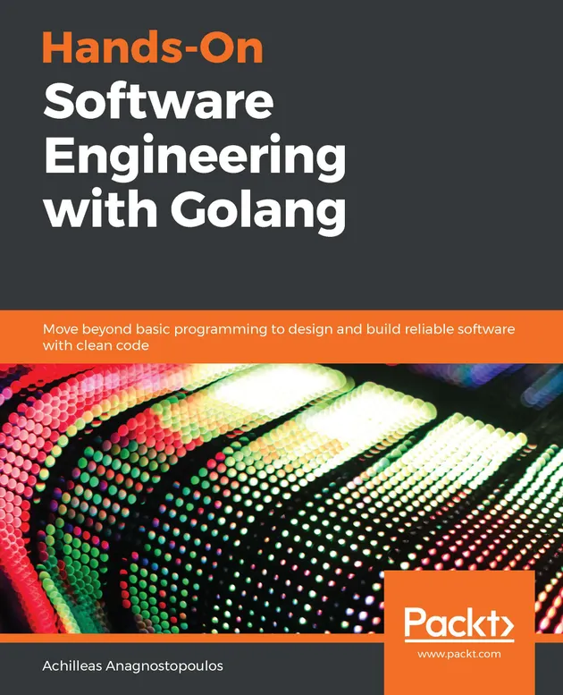 Hands-On Software Engineering with Golang : Move beyond basic ...