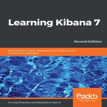 Learning Kibana 7 : Build powerful Elastic dashboards with Kibana's data visualization ...