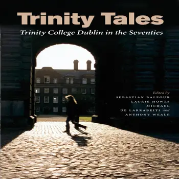 Trinity Tales: Trinity College Dublin in the Seventies : Trinity College Dublin in the Seventies ...