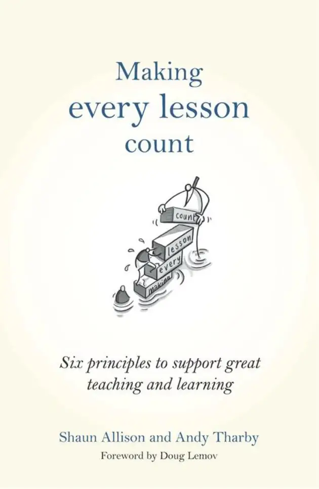 Making Every Lesson Count : Six principles to support great teaching ...
