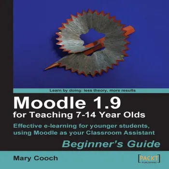 Moodle 1.9 for Teaching 7-14 Year Olds: Beginner's Guide : Effective e ...