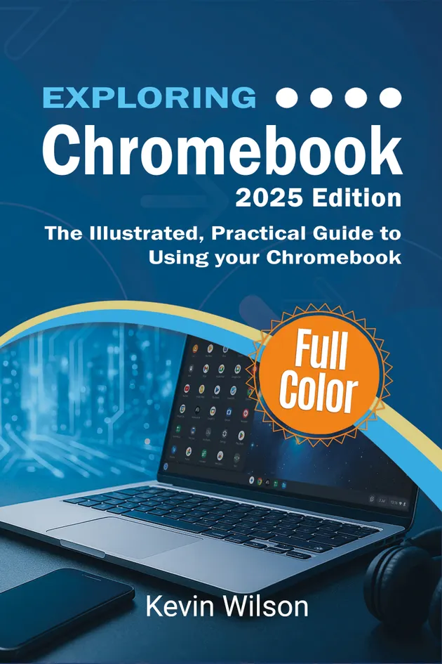 Exploring Chromebook - 2025 Edition : The Illustrated, Practical Guide ...