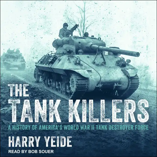 The Tank Killers : A History of America's World War II Tank Destroyer ...