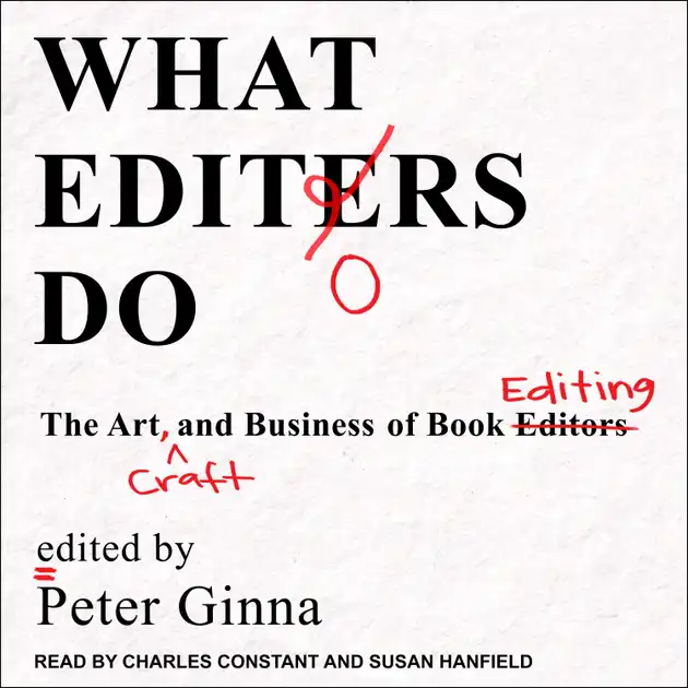 What Editors Do : The Art, Craft, and Business of Book Editing ...