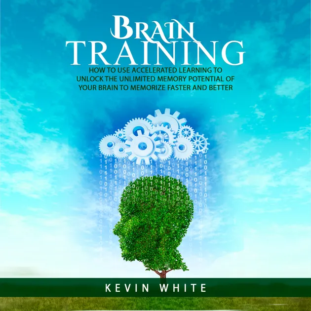 Brain Training : How to use accelerated learning to unlock the ...