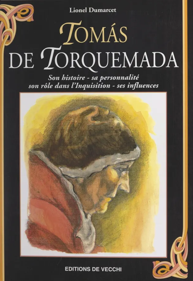 Tomás de Torquemada : Son histoire, sa personnalité, son rôle dans l ...