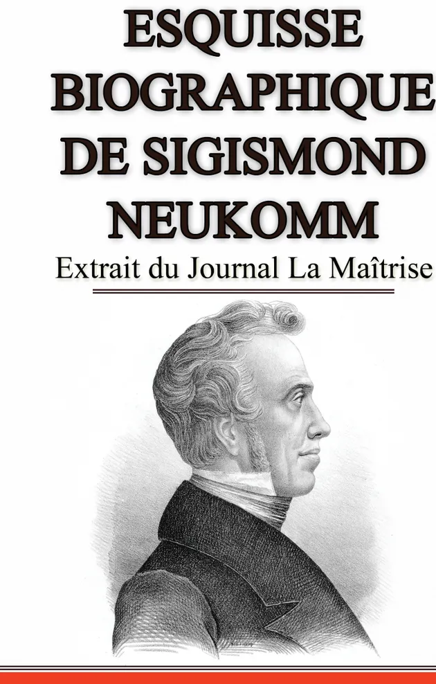 Esquisse Biographique de Sigismond Neukomm, Écrit par lui-même ...