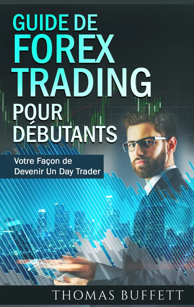 Guide de FOREX Trading pour Débutants : Votre Façon de Devenir Un Day ...