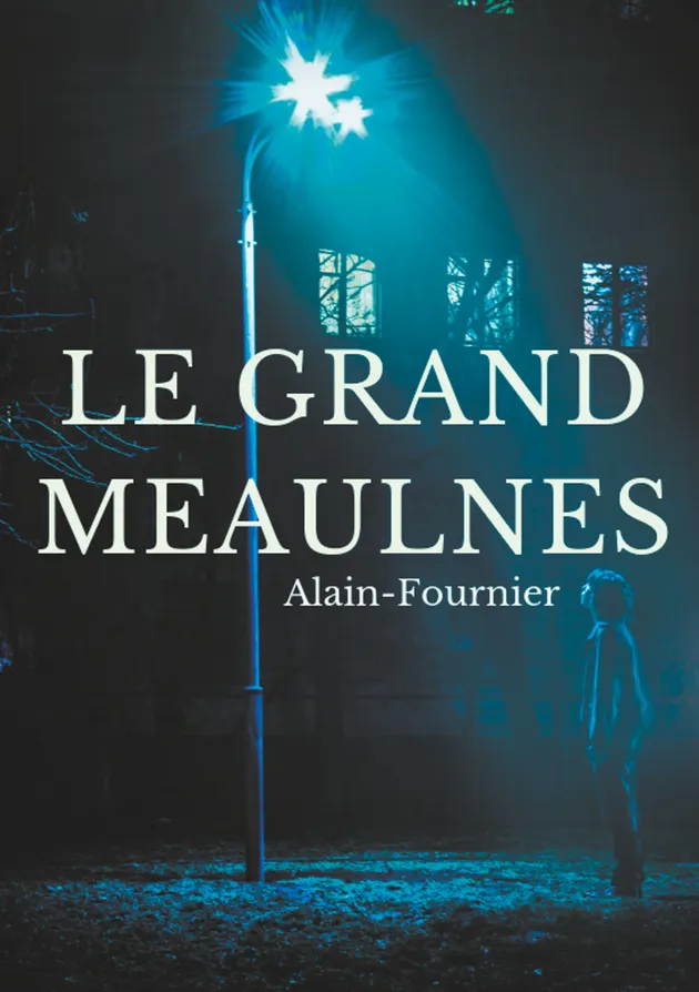 Le Grand Meaulnes : édition intégrale de 1913 revue par Alain-Fournier ...