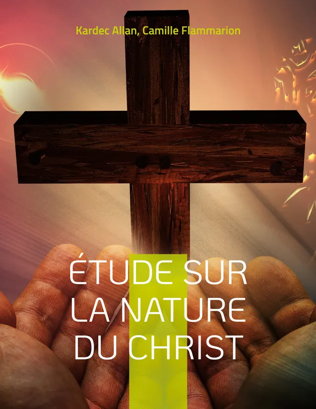 Étude sur la nature du Christ : une enquête d'Allan Kardec – E-book ...