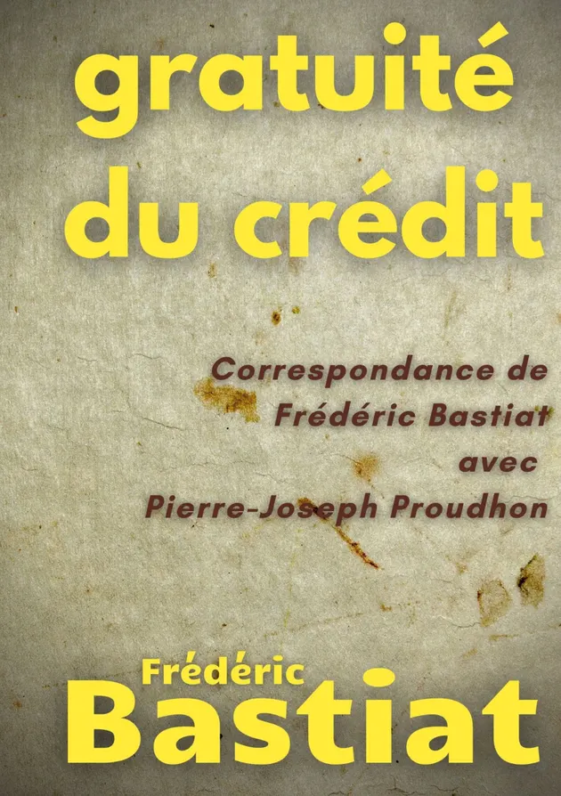 Gratuité du crédit : Correspondance de Frédéric Bastiat avec Pierre ...