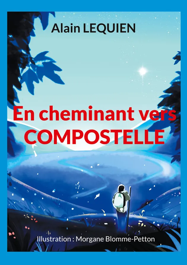 En cheminant vers Compostelle : 102 jours de marche, 2 587 km, sac à ...