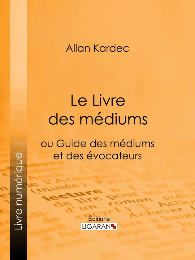 Le Livre des Médiums : Guide complet du spiritisme, de la médiumnité et ...
