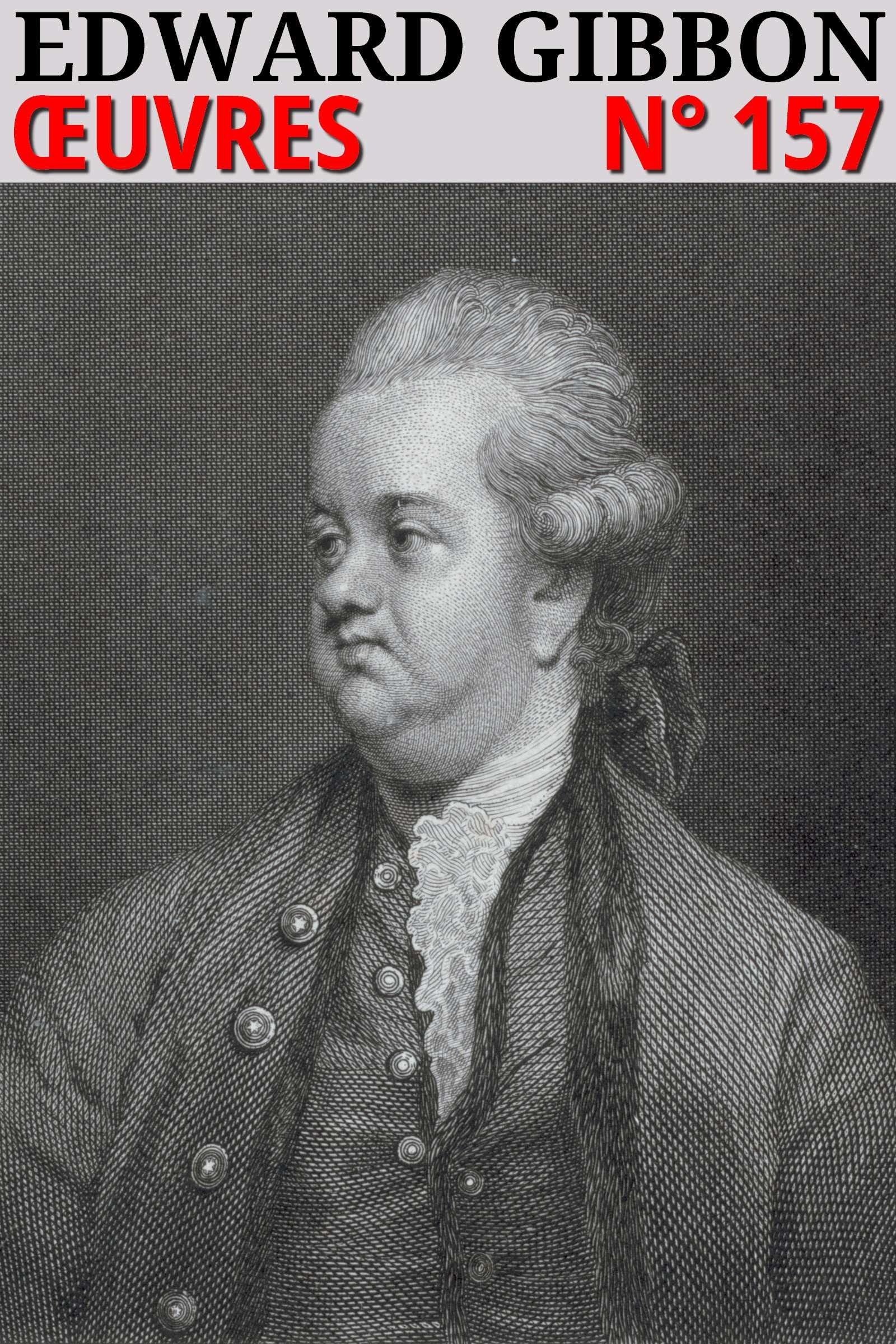 Edward Gibbon - Oeuvres : Classcompilé n° 157 - [Histoire de la ...