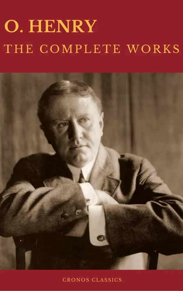 The Complete Works of O. Henry: Short Stories, Poems and Letters (Best ...