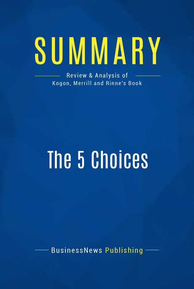 Summary: The 5 Choices : Review and Analysis of Kogon, Merrill and ...