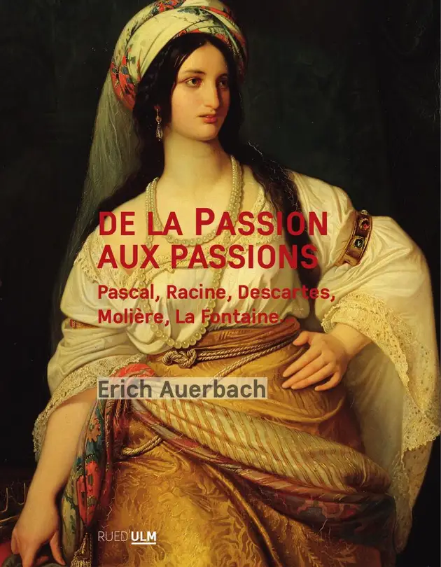 De la Passion aux passions : Pascal, Racine, Descartes, Molière, La ...