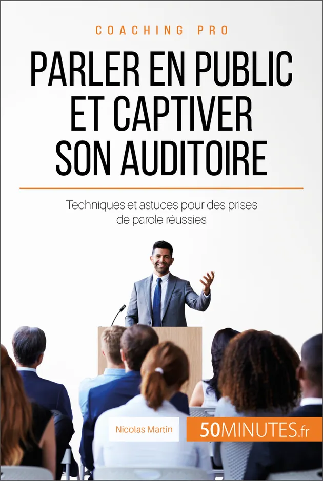 Parler en public et captiver son auditoire : Techniques et astuces pour ...