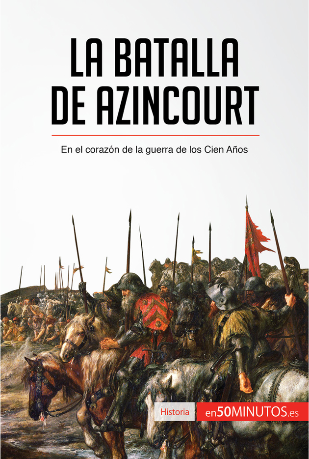 La batalla de Azincourt : En el corazón de la guerra de los Cien Años ...