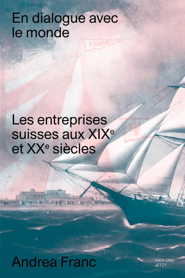En dialogue avec le monde : Les entreprises suisses aus XIX et XX ...
