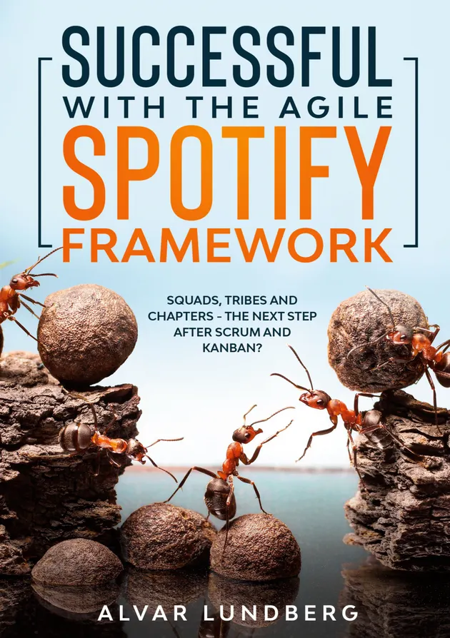 Successful with the Agile Spotify Framework : Squads, Tribes and ...