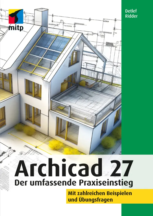 Archicad 27 : Der umfassende Praxiseinstieg. Mit zahlreichen Beispielen ...