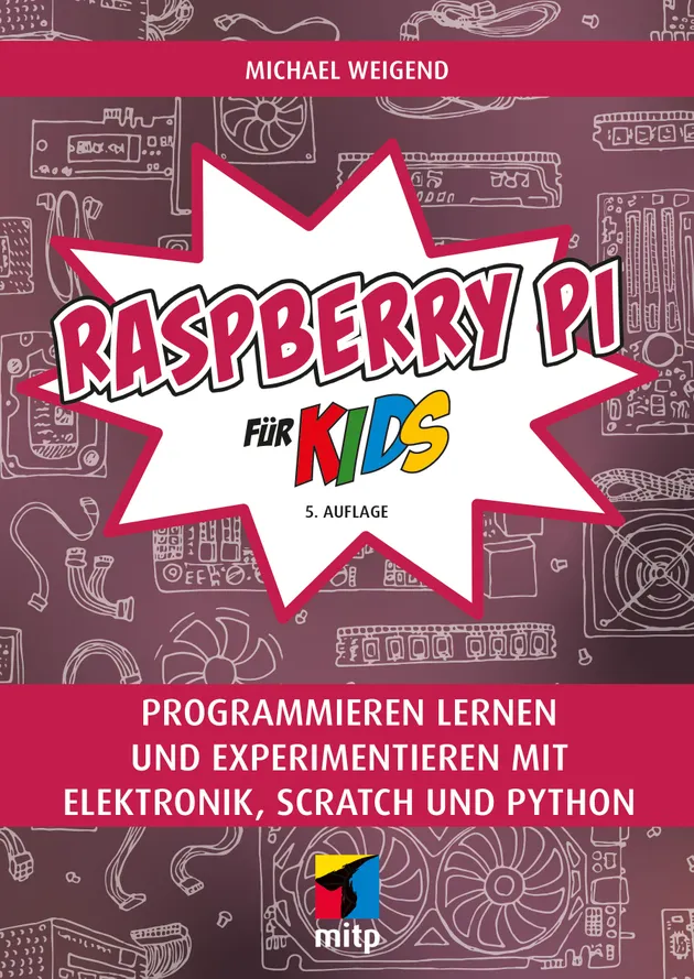 Raspberry Pi für Kids : Programmieren lernen und experimentieren mit Elektronik, Scratch und ...