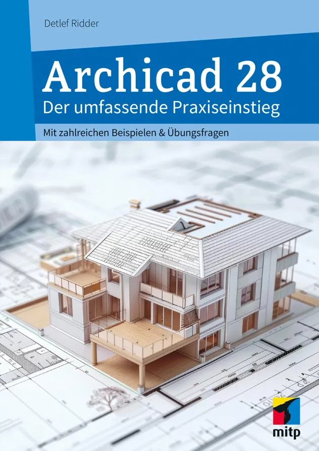 Archicad 28 : Der umfassende Praxiseinstieg. Mit zahlreichen Beispielen ...