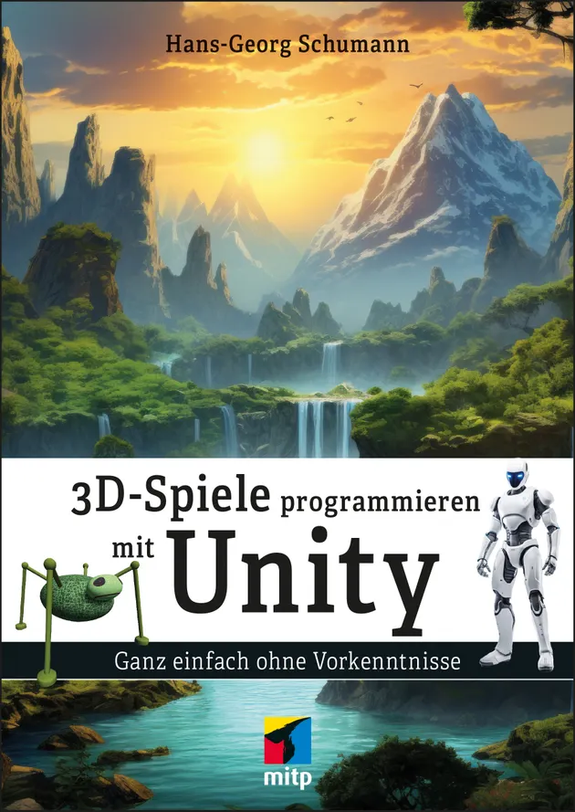 3D-Spiele programmieren mit Unity : Ganz einfach ohne Vorkenntnisse – E ...