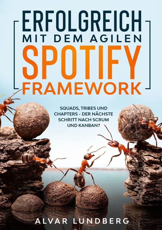 Erfolgreich mit dem agilen Spotify Framework : Squads, Tribes und ...