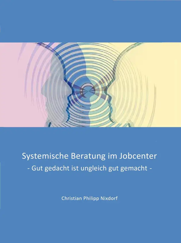 Systemische Beratung im Jobcenter : Gut gedacht ist ungleich gut ...