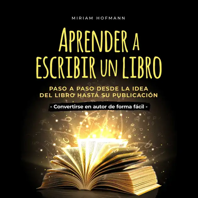 Aprender a escribir un libro: Paso a paso desde la idea del libro hasta ...