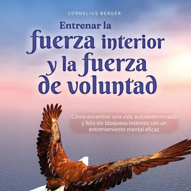Entrenar la fuerza interior y la fuerza de voluntad: Cómo encontrar una ...