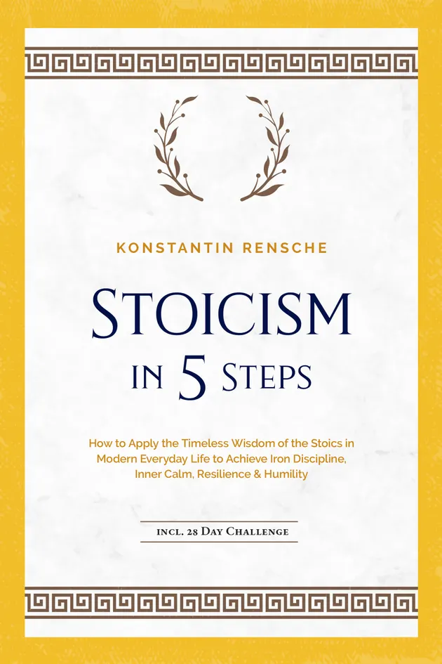 Stoicism in 5 Steps: How to Apply the Timeless Wisdom of the Stoics in ...