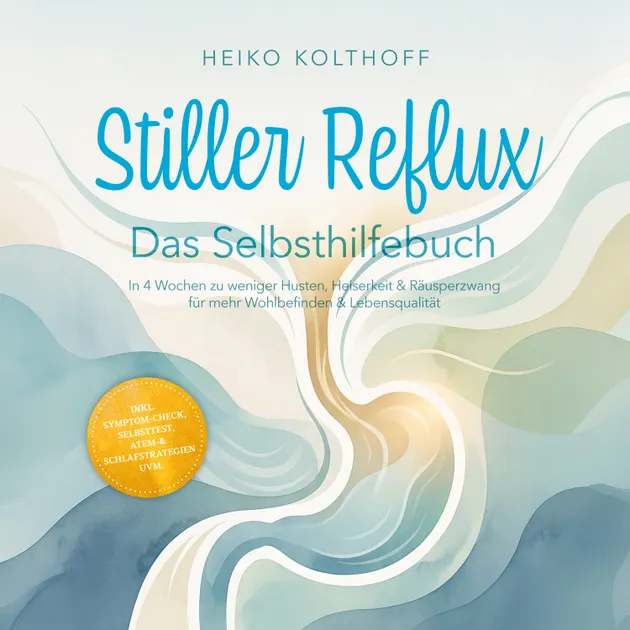 Stiller Reflux – Das Selbsthilfebuch: In 4 Wochen zu weniger Husten ...