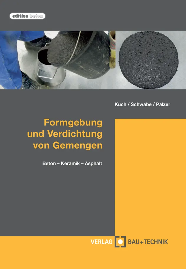 Formgebung und Verdichtung von Gemengen: Beton - Keramik - Asphalt ...