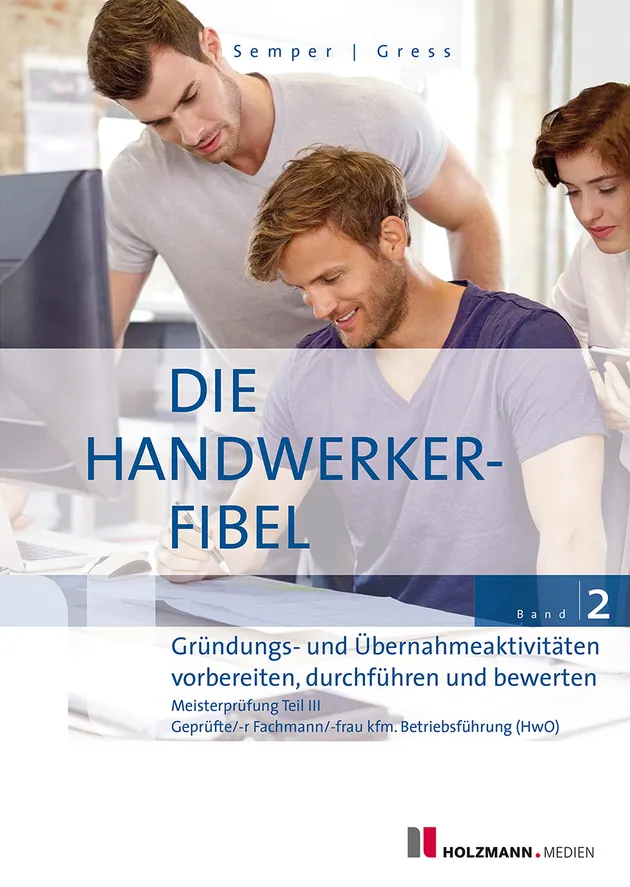 Die Handwerker-Fibel, Band 2 : Gründungs- und Übernahmeaktivitäten – E ...
