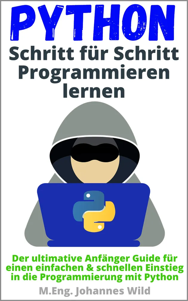 Python | Schritt für Schritt Programmieren lernen : Der ultimative ...