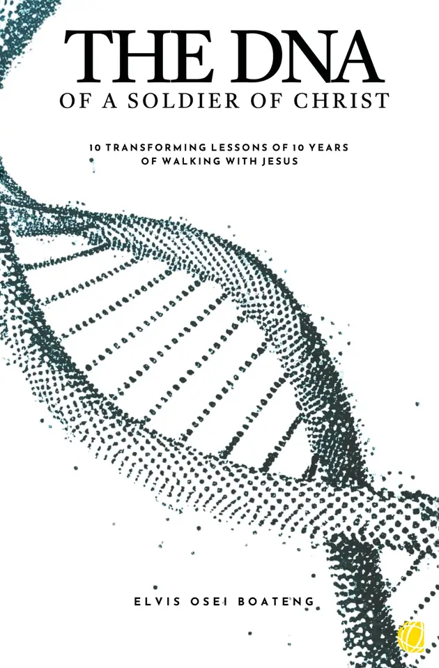 The DNA of A Soldier of Christ : 10 transforming lessons of 10 years of ...