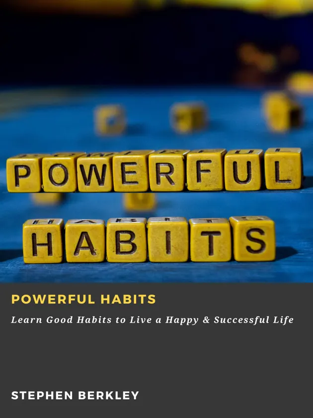 Powerful Habits: Learn Good Habits to Live a Happy & Successful Life ...